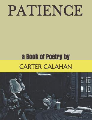 Patience : A Book of Poetry book by Carter Bayliss Calahan: 9781650889580