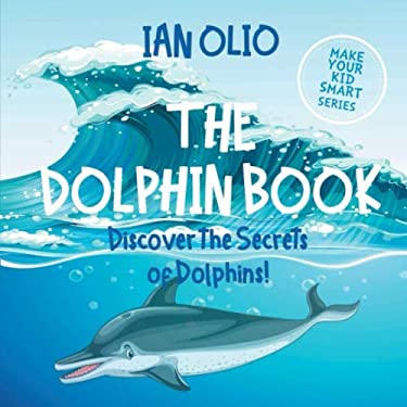 The Dolphin. Discover the Secrets of Dolphins! Make Your Kid Smart ...