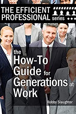 The How-To Guide for Generations at Work : How Americans of Every Age ...