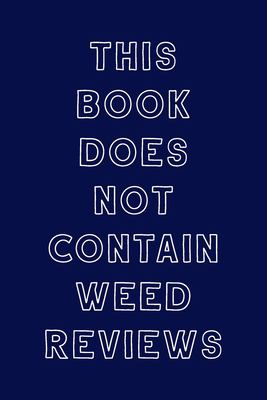 This Book Does Not Contain Weed Reviews : A Cannabis Logbook for ...