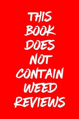 This Book Does Not Contain Weed Reviews : A Cannabis Logbook for ...