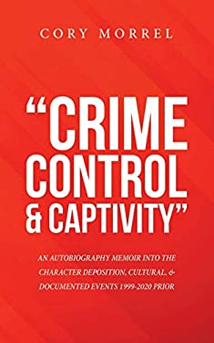 Crime Control and Captivity : An Autobiography Memoir into the ...