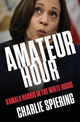 Amateur Hour : Kamala Harris in the White House book by Charlie ...