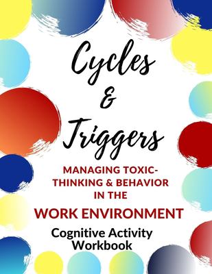 Cycles & Triggers Managing Toxic- Thinking & Behavior In the Work ...