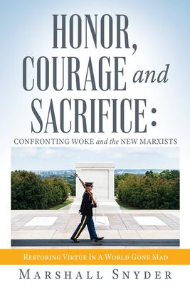 HONOR, COURAGE AND SACRIFICE: : CONFRONTING WOKE AND THE NEW MARXISTS ...