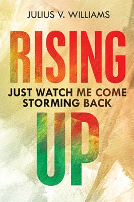 Rising Up : Just Watch Me Come Storming Back book by Julius V. Williams ...