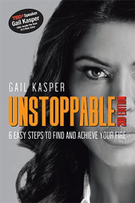 Unstoppable: 6 Easy Steps to Find and Achieve Your Fire : 2Nd Edition ...