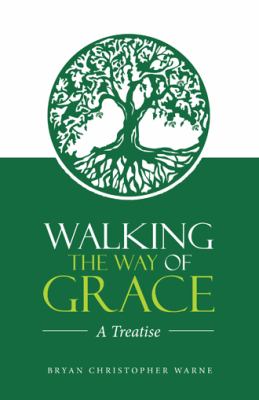 Walking the Way of Grace : A Treatise book by Bryan Christopher Warne ...