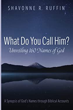 What Do You Call Him? Unveiling 160 Names of God : A Synopsis of God's ...