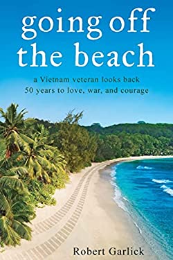 Going off the Beach : A Vietnam Veteran Looks Back 50 Years to Love, War, and Courage used book ...