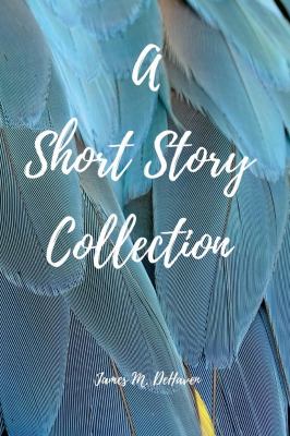A Short Story Collection book by James M. Dehaven: 9781678122423