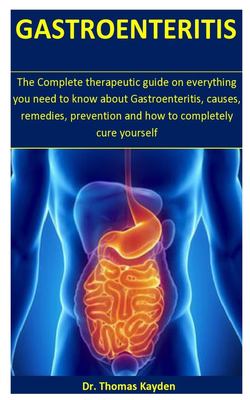 Gastroenteritis : The Complete Therapeutic Guide on Everything You Need ...