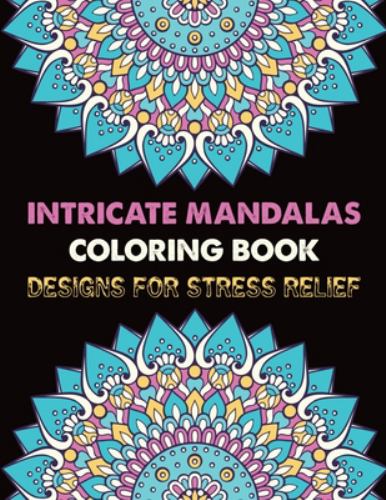 Intricate Mandalas Coloring Book Designs for Stress Relief : Big ...