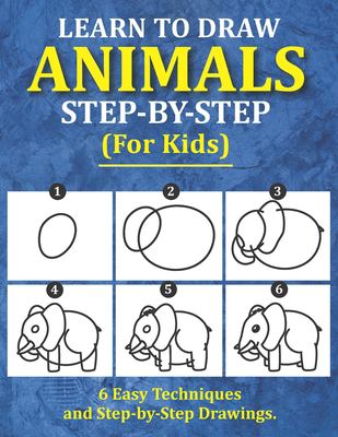 Learn to Draw Animals for Kids : 6 Easy Techniques and Step-By-Step ...