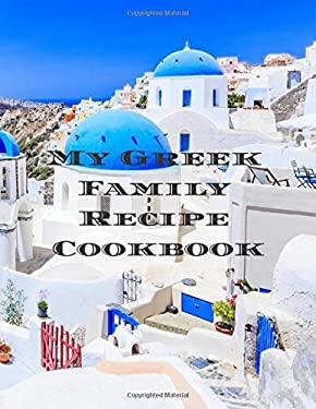 My Greek Family Cookbook : An Easy Way to Create Your Very Own Greek ...