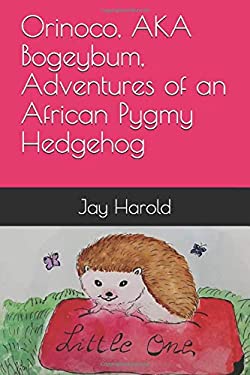 Orinoco, AKA Bogeybum, Adventures of an African Pygmy Hedgehog book by ...