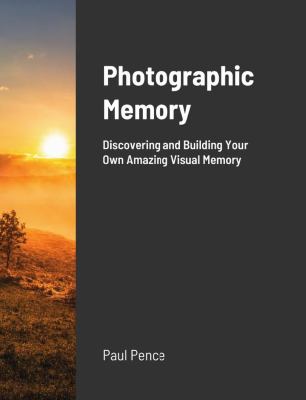 Photographic Memory : Discovering and Building Your Amazing Visual ...