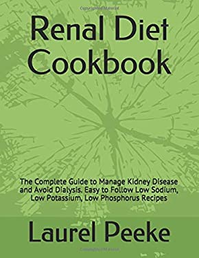 Renal Diet Cookbook : The Complete Guide to Manage Kidney Disease and Avoid Dialysis. Easy to ...