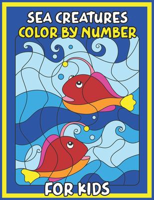 Sea Creatures Color by Number for Kids : A Coloring and Activity Book ...