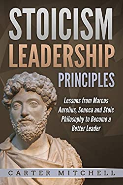 Stoicism Leadership Principles : Lessons from Marcus Aurelius, Seneca ...