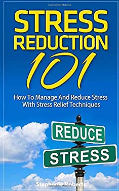 Stress : Stress Reduction 101 - How to Manage and Reduce Stress with ...