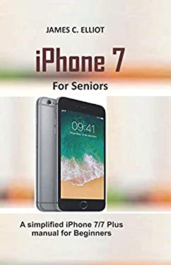 IPhone for Seniors : A Simplified IPhone 7/7 Plus Manual for Beginners ...