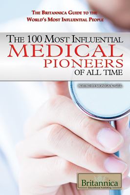 The 100 Most Influential Medical Pioneers of All Time book by Monica K ...