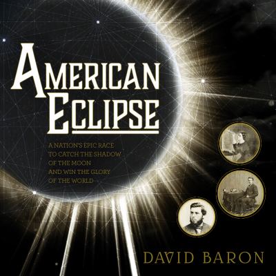 American Eclipse: A Nation's Epic Race to Catch the Shadow of the Moon ...