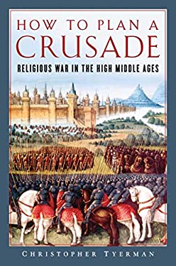 How to Plan a Crusade : Religious War in the High Middle Ages used book ...