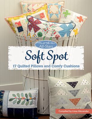Moda All-Stars - Soft Spot : 17 Quilted Pillows and Comfy Cushions used ...