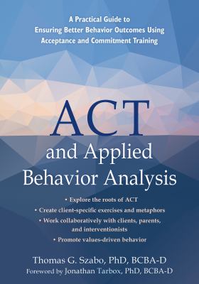 ACT and Applied Behavior Analysis : A Practical Guide to Ensuring ...