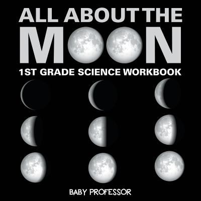 All about the Moon (Phases of the Moon) 1st Grade Science Workbook book ...
