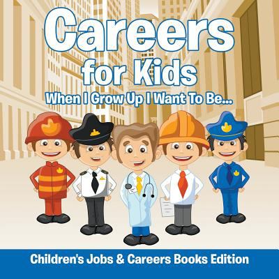 Careers for Kids : When I Grow up I Want to Be... Children's Jobs ...