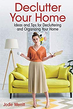 Declutter Your Home : Ideas and Tips for Decluttering and Organizing Your Home book by Jodie ...