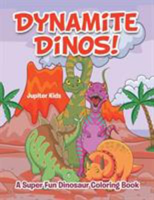 Dynamite Dinos! A Super Fun Dinosaur Coloring Book book by Jupiter Kids ...