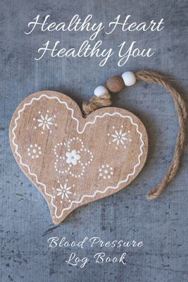 Healthy Heart Healthy You Blood Pressure Log Book : 6X9 Inch 110 Pages ...