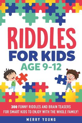 Riddles for Kids Age 9-12 : 300 Funny Riddles and Brain Teasers for ...