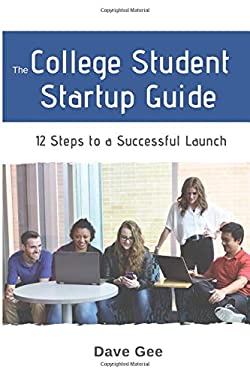 The College Student Startup Guide : 12 Steps to Building a Successful ...