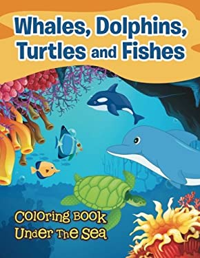 Whales, Dolphins, Turtles and Fishes : Coloring Book under the Sea book ...