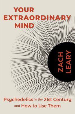 Your Extraordinary Mind : Psychedelics in the 21st Century and How to ...