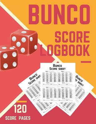 Bunco Score Logbook : 120 Score Keeping for Bunco Game Lovers, Bunco ...