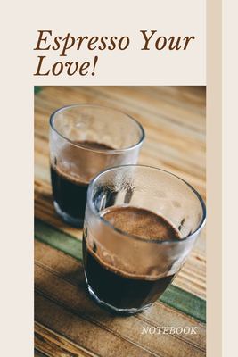 Espresso Your Love Notebook : Cute Chic Coffee Themed Notebook: Ideal ...
