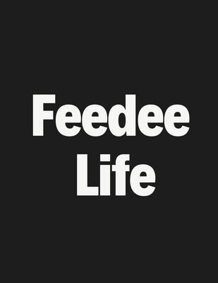 Feedee Life : Notebook book by Mayer Fluffy: 9781697657890