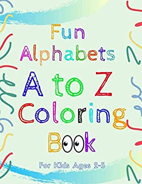 Fun Alphabets a to Z Coloring Book : Fun Alphabets Coloring Book for ...