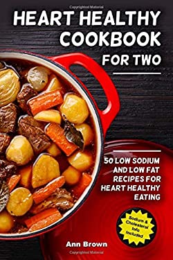 Heart Healthy Cookbook for Two : 50 Low Sodium and Low Fat Recipes for Heart Healthy Eating book ...