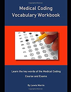 Medical Coding Vocabulary Workbook : Learn the Key Words of the Medical Coding Course and Exams ...