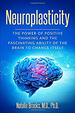 Neuroplasticity : The Power of Positive Thinking and the Fascinating ...
