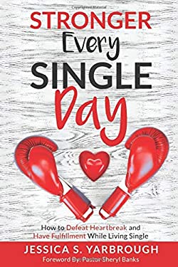 Stronger Every Single Day : How to Defeat Heartbreak and Have ...