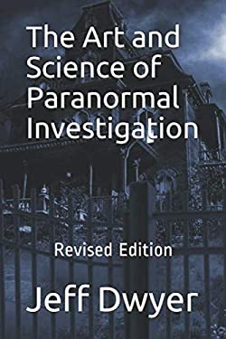 The Art and Science of Paranormal Investigation : Revised Edition book ...