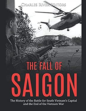 The Fall of Saigon : The History of the Battle for South Vietnam's ...